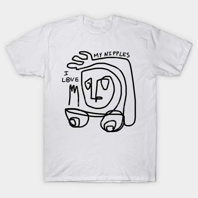 I Love My Nipples Nipples T Shirt Teepublic